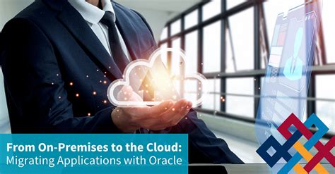 from on premises to the cloud migrating applications with oracle