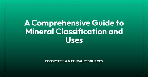 A Comprehensive Guide To Mineral Classification And Uses