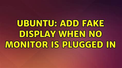 Ubuntu Add Fake Display When No Monitor Is Plugged In 5 Solutions