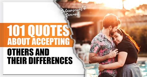 101 Quotes About Accepting Others And Their Differences Subconscious Servant