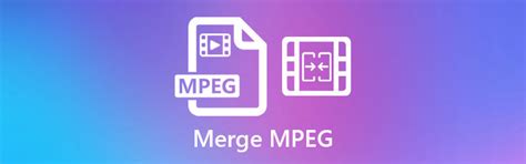 Merge MPEG How To Combine Join MPEG Files Freeware