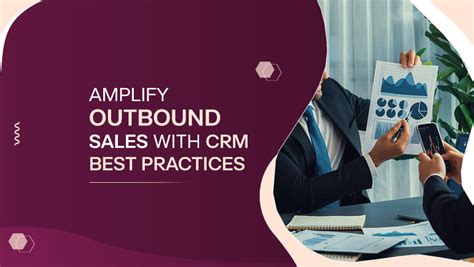Crm Best Practices For Amplifying B B Outbound Sales