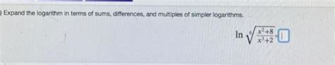 Solved Expand The Logarithm In Terms Of Sums Differences Chegg Com