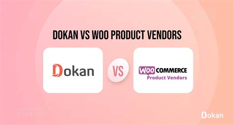 Dokan Vs Woo Product Vendors Compared Dokan