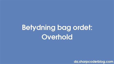 betydning bag ordet overhold sharp coder blog