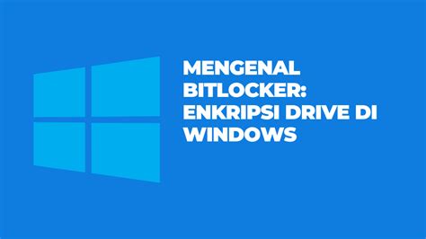 Mengenal Bitlocker Enkripsi Drive Di Windows Tutorial