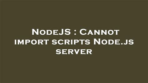 Nodejs Cannot Import Scripts Nodejs Server Youtube