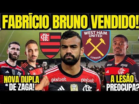 FLAMENGO ENCAMINHA VENDO DO FABRICIO BRUNO PARA O WEST HAM LESÃO DE DE