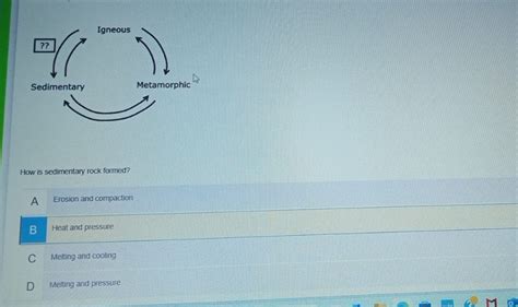 How Is Sedimentary Rock Formed Erosion And Compaction B Heat And Pressure C Melting And Cooling