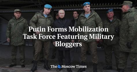 Putin Forms Mobilization Task Force Featuring Military Bloggers The
