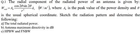 Solved Q 1 The Radial Component Of The Radiated Power Of An Chegg