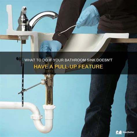 What To Do If Your Bathroom Sink Doesnt Have A Pull Up Feature