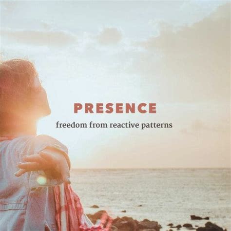 Presence Freedom From Reactive Patterns Intention Inspired