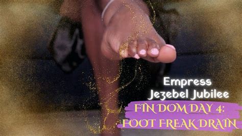 Fin Dom Jour 4 Drain De Foot Freak Empress Jezebel Jubilees Realm