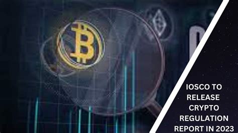 Iosco To Release Crypto Regulation Report In 2023 Rcoincodecap