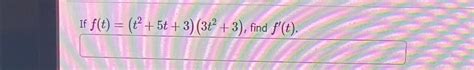 solved if f t t2 5t 3 3t2 3 ﻿find f t