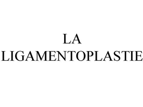 LA LIGAMENTOPLASTIE RAPPELS Description Le Ligament Crois Antrieur