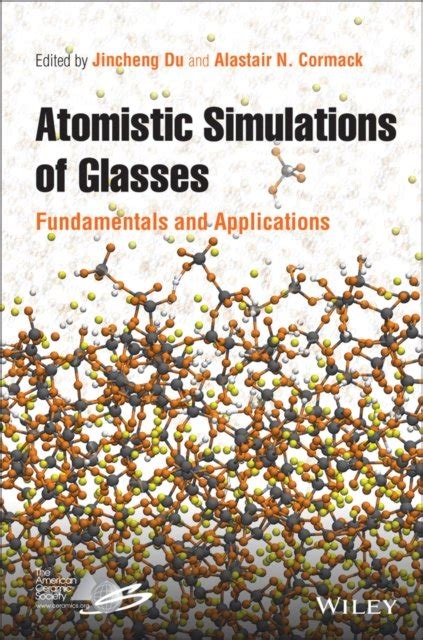 Atomistic Simulations Of Glasses Fundamentals And Applications