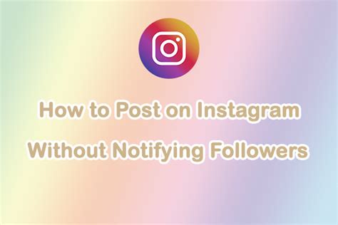 Easy Steps How To Post On Instagram Without Notifying Followers