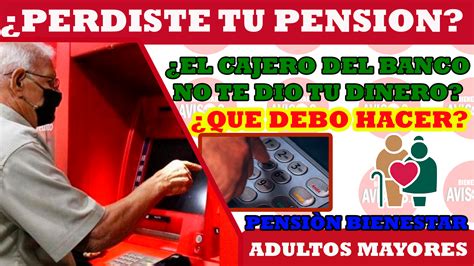 ≫ ¿perdiste Tu Pensión ¡que Tragedia ¿qué Hacer Si El Cajero Del