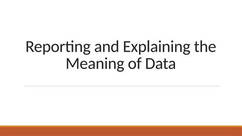 Reporting And Explaining The Meaning Of Data Pptx