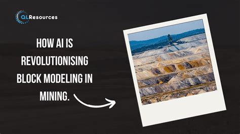 How Ai Is Revolutionising Block Modeling In Mining Ql Resources