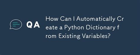 如何根據現有變數自動建立 Python 字典？ Python教學 Php中文網