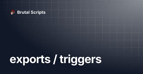 Exports Triggers Brutal Scripts