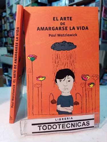 El Arte De Amargarse La Vida Watzlawick Mn