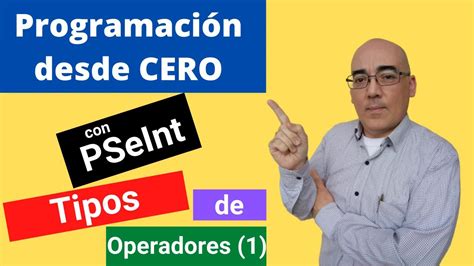 programación desde cero con pseint 11 tipos de operadores1