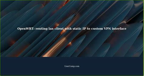 OpenWRT Routing Lan Client With Static IP To Custom VPN Interface