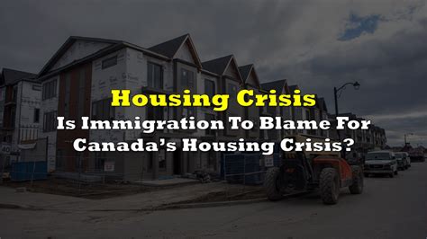 Is Immigration To Blame For Canadas Housing Crisis The Deep Dive
