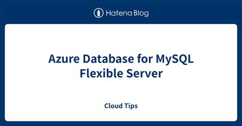 Azure Database For Mysql Flexible Server Cloud Tips