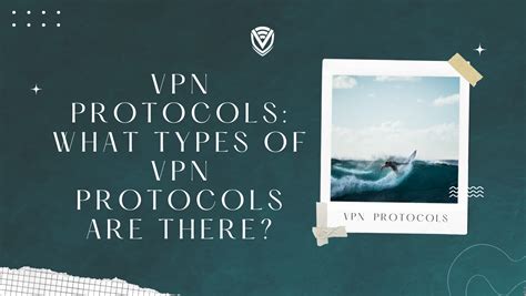 VPN Protocols What Types Of VPN Protocols Are There