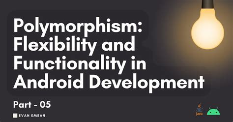 Polymorphism Flexibility And Functionality In Android Development