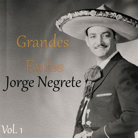 Grandes Éxitos Jorge Negrete Vol 1 Jorge Negrete Qobuz