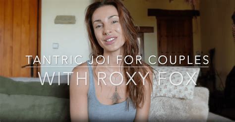 Roxy Fox Tantric Joi For Couples