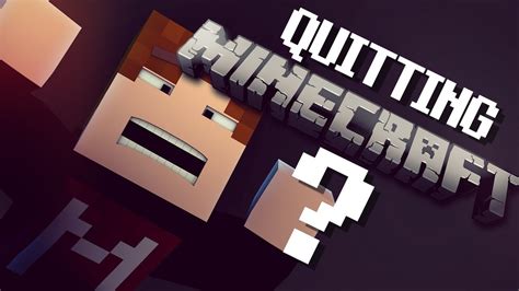 Quitting Minecraft Youtube