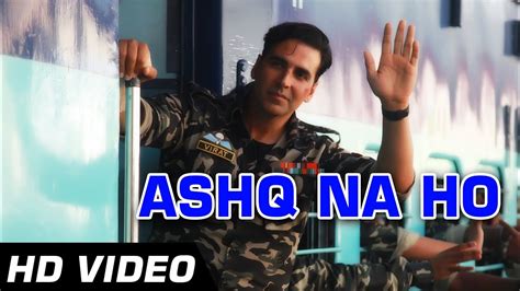 Ashq Na Ho Akshay Kumar Holiday Movie Last Scene Arjit Singh