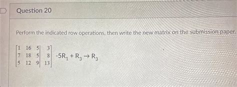 solved perform the indicated row operations then write the