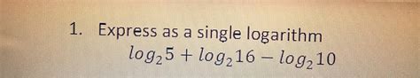 Solved Express As A Single Logarithmlog25log216 Log210