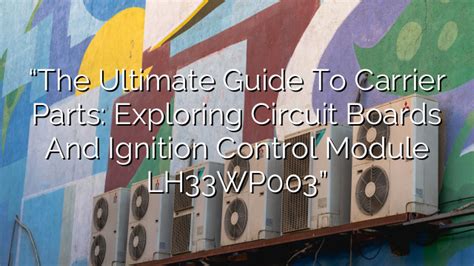 The Ultimate Guide To Carrier Parts Circuit Boards And Ignition Control