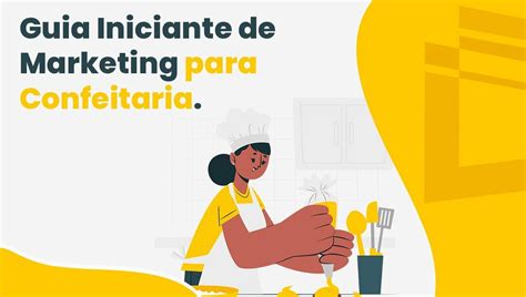 Guia Iniciante De Marketing Para Confeitaria Ciaweb