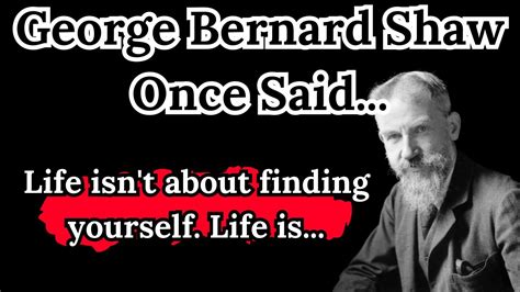 George Bernard Shaw Once Said Quotes For Life 10 Seconds Wisdom