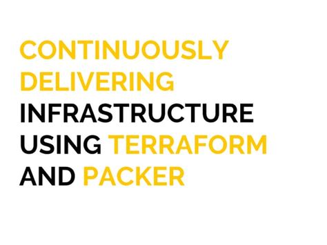 Continuously Delivering Infrastructure Using Terraform And Packer Training Material Pptx