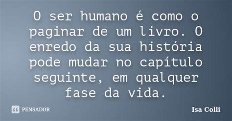 O Ser Humano é Como O Paginar De Um Isa Colli Pensador