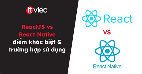 Reactjs Vs React Native I M Kh C Bi T V C Ch S D Ng Chi Ti T