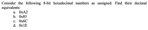 Solved Consider The Following 8 Bit Hexadecimal Numbers As