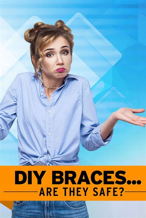 Are Do It Yourself Diy Braces Safe Artofit