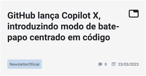 Github Lança Copilot X Introduzindo Modo De Bate Papo Centrado Em